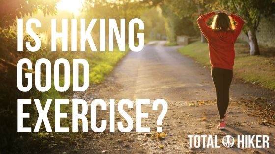 Is Hiking Good Exercise? We look at the facts
