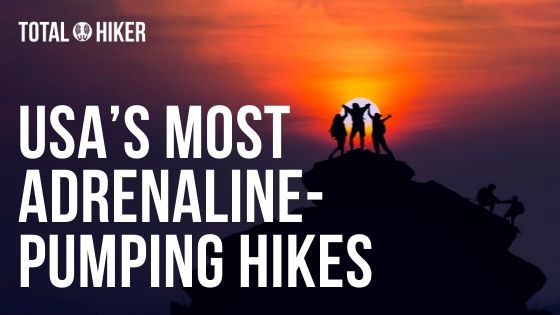 For Thrill Seeker's Only: America's Most Adrenaline-Pumping Hikes